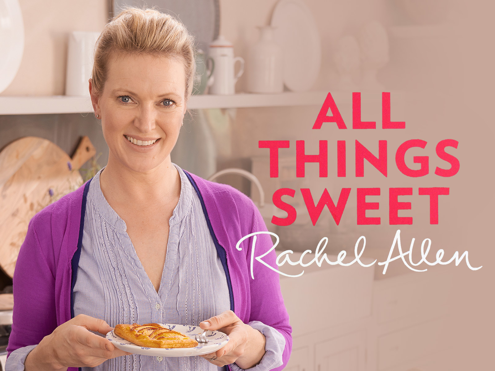 Prime Video: Rachel Allen - All Things Sweet