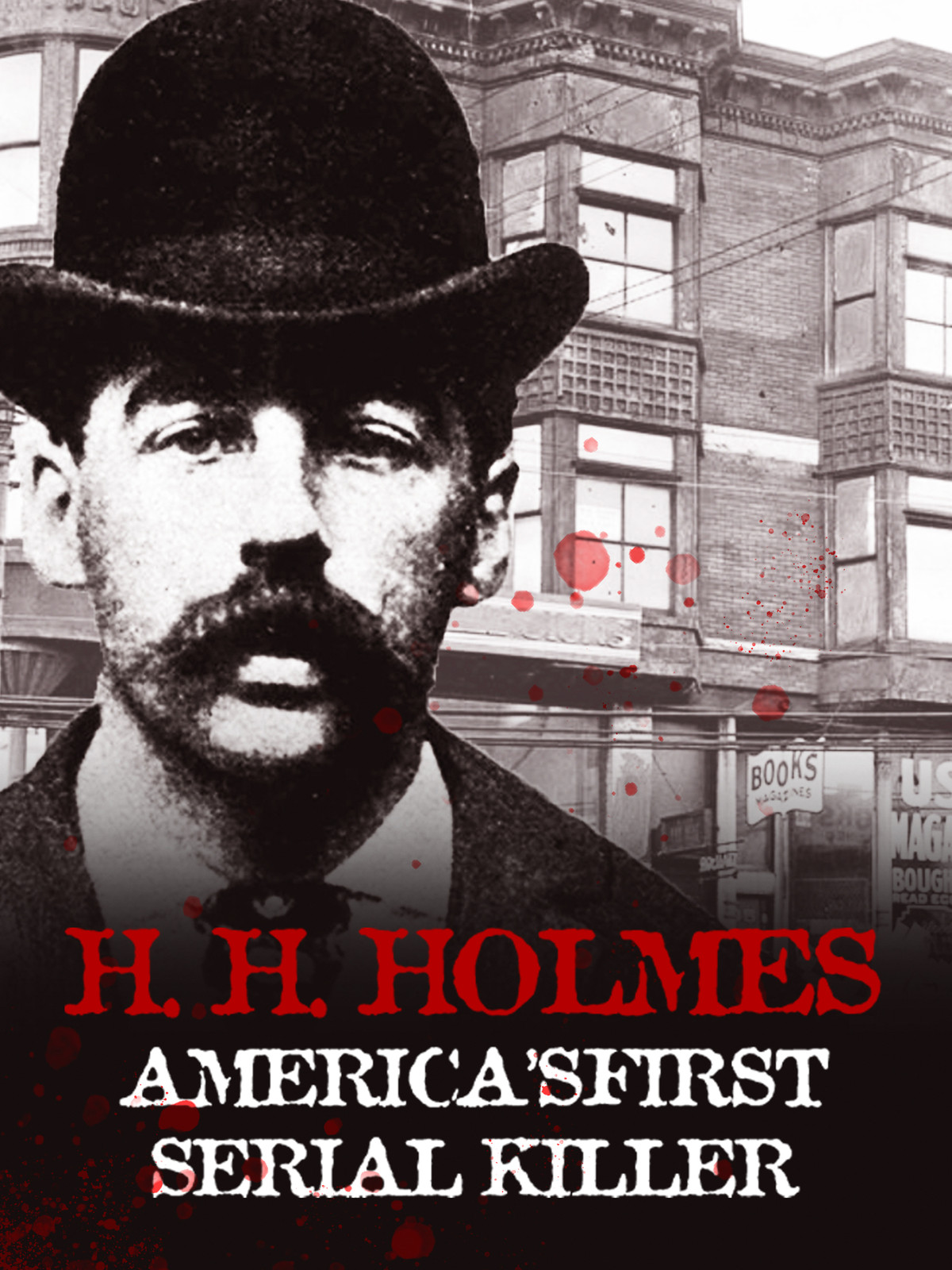 Prime Video: H. H. Holmes: America's First Serial Killer