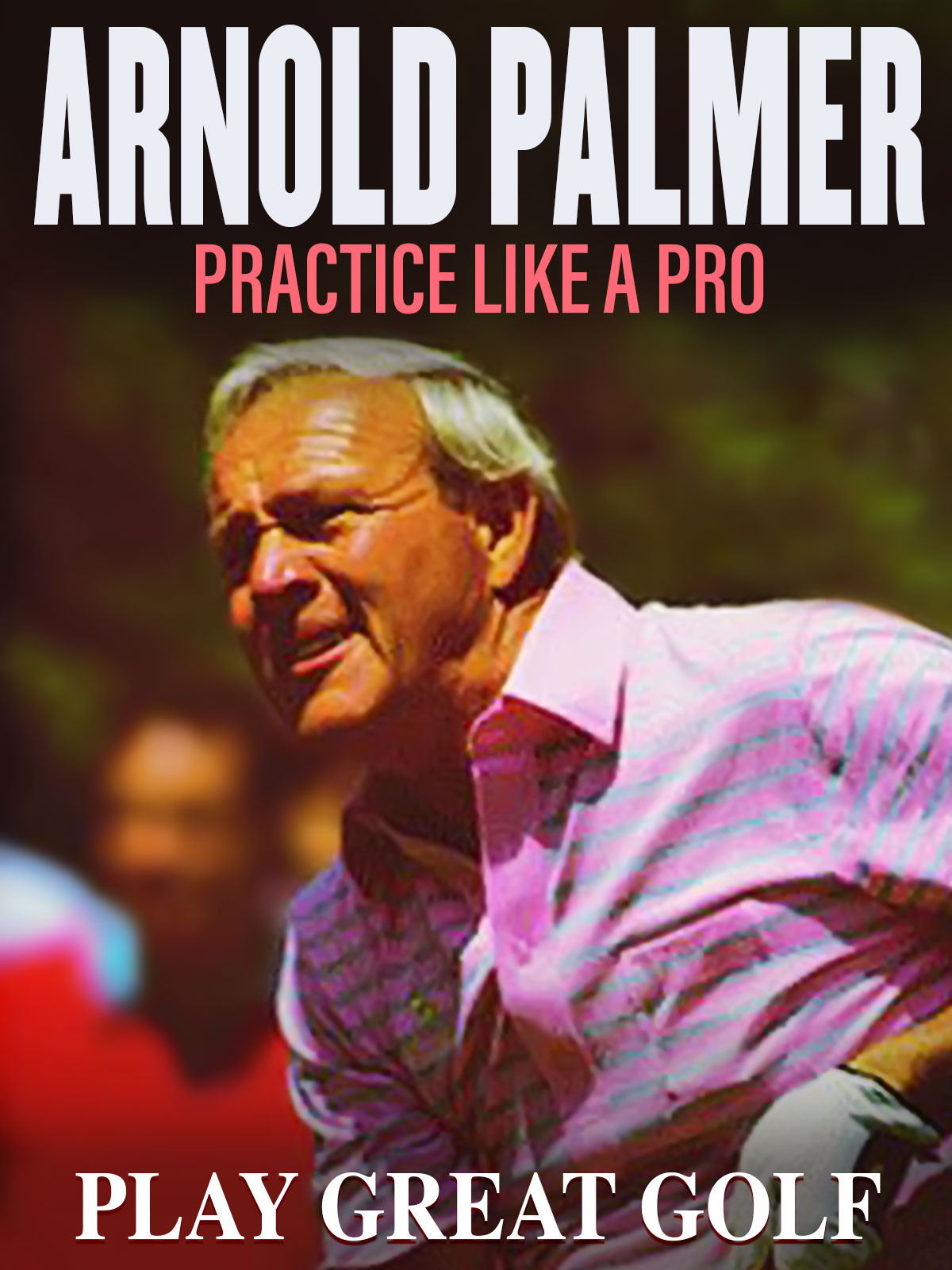 Prime Video: Arnold Palmer: Practice Like a Pro