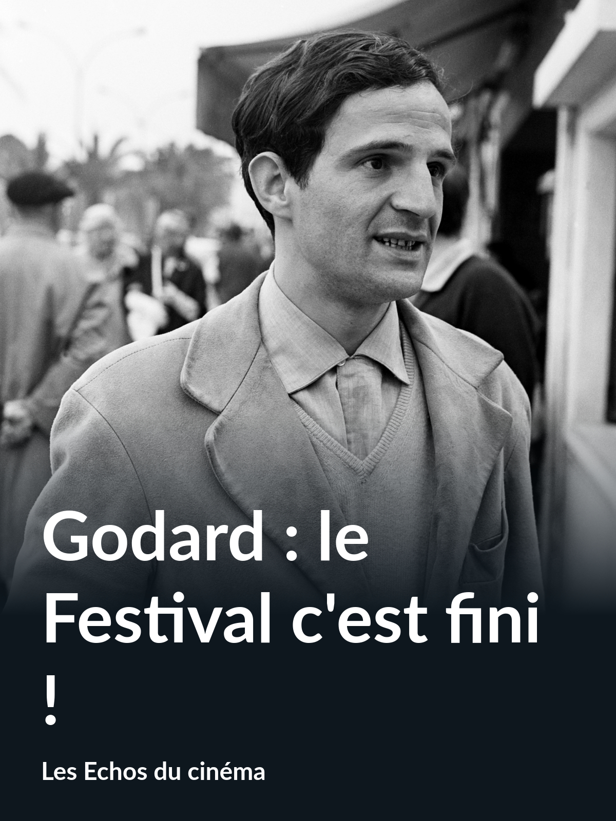 Prime Video: Godard : le Festival c'est fini ! (Les Echos du cinéma)