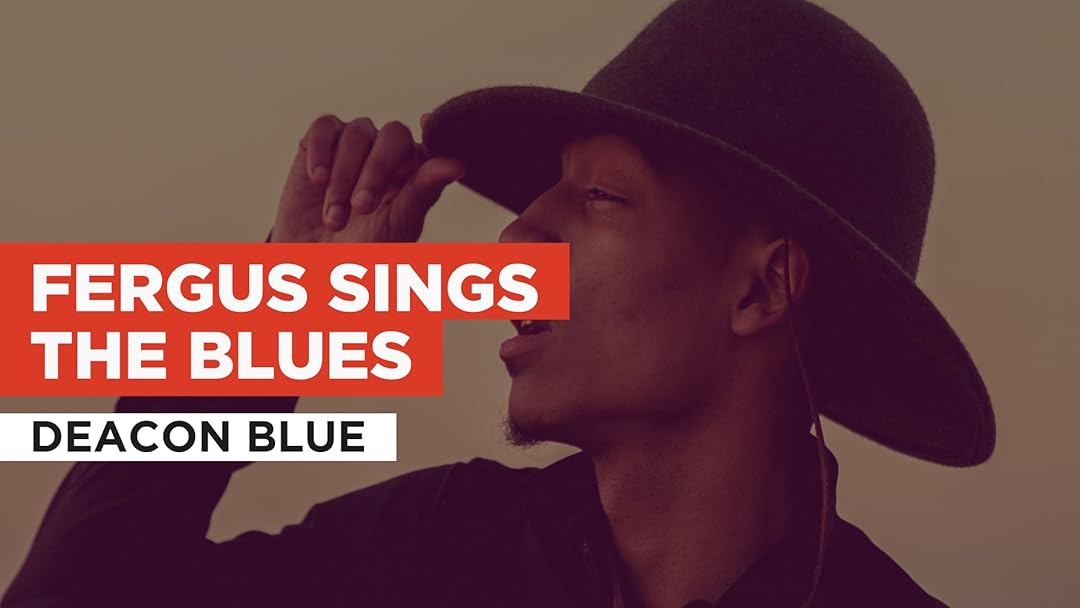 Prime Video: Fergus Sings the Blues in the Style of Deacon Blue